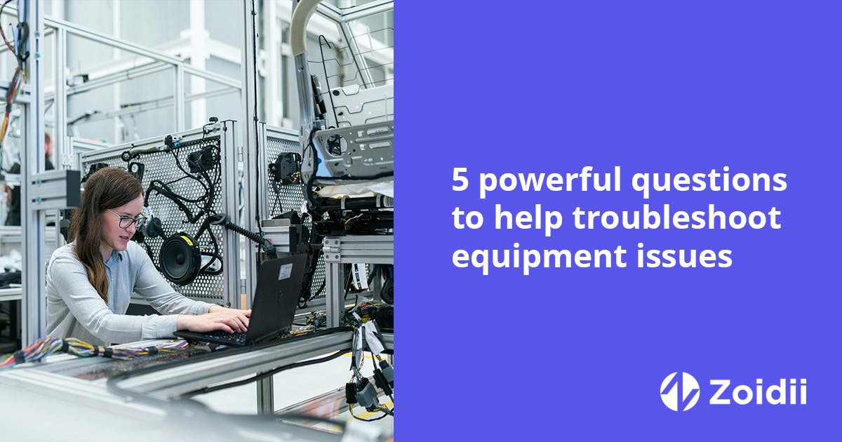 5 powerful questions to help troubleshoot equipment issues