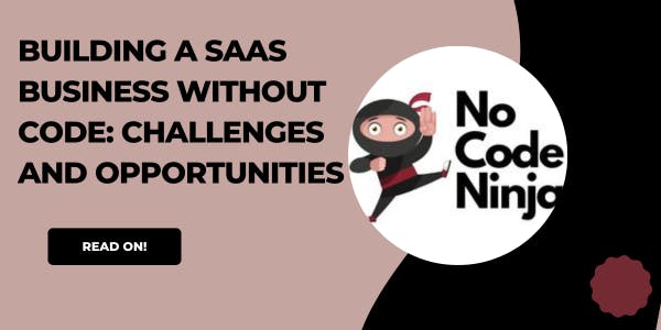 No Code Ninja Blog - Building a SaaS Business Without Code: Challenges ...