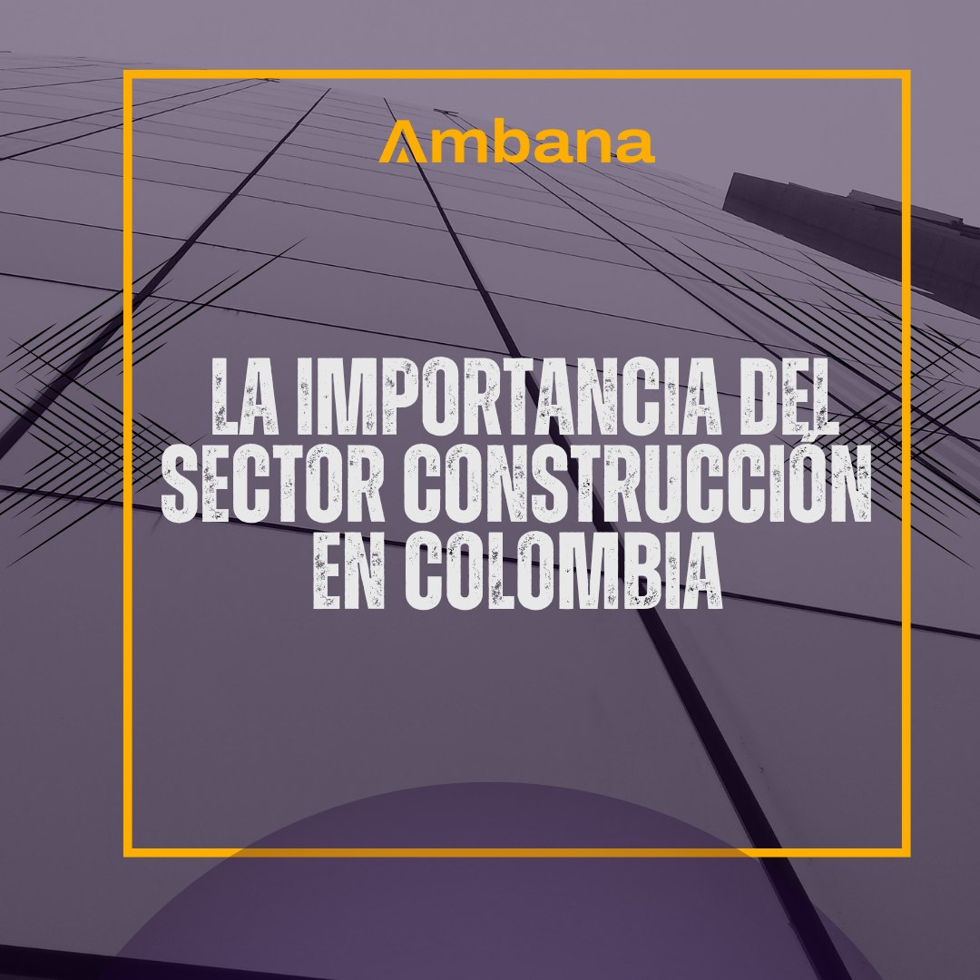 Ambana | ¿Qué tan importante es el rol del sector de la construcción en ...