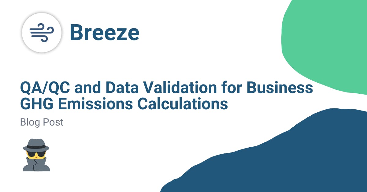 Breeze | QA/QC and Data Validation for Business GHG Emissions Calculations Breeze | QA/QC and Data Validation for Business GHG Emissions Calculations