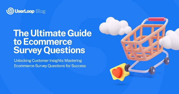 The Ultimate Guide to Ecommerce Survey Questions | UserLoop Blog