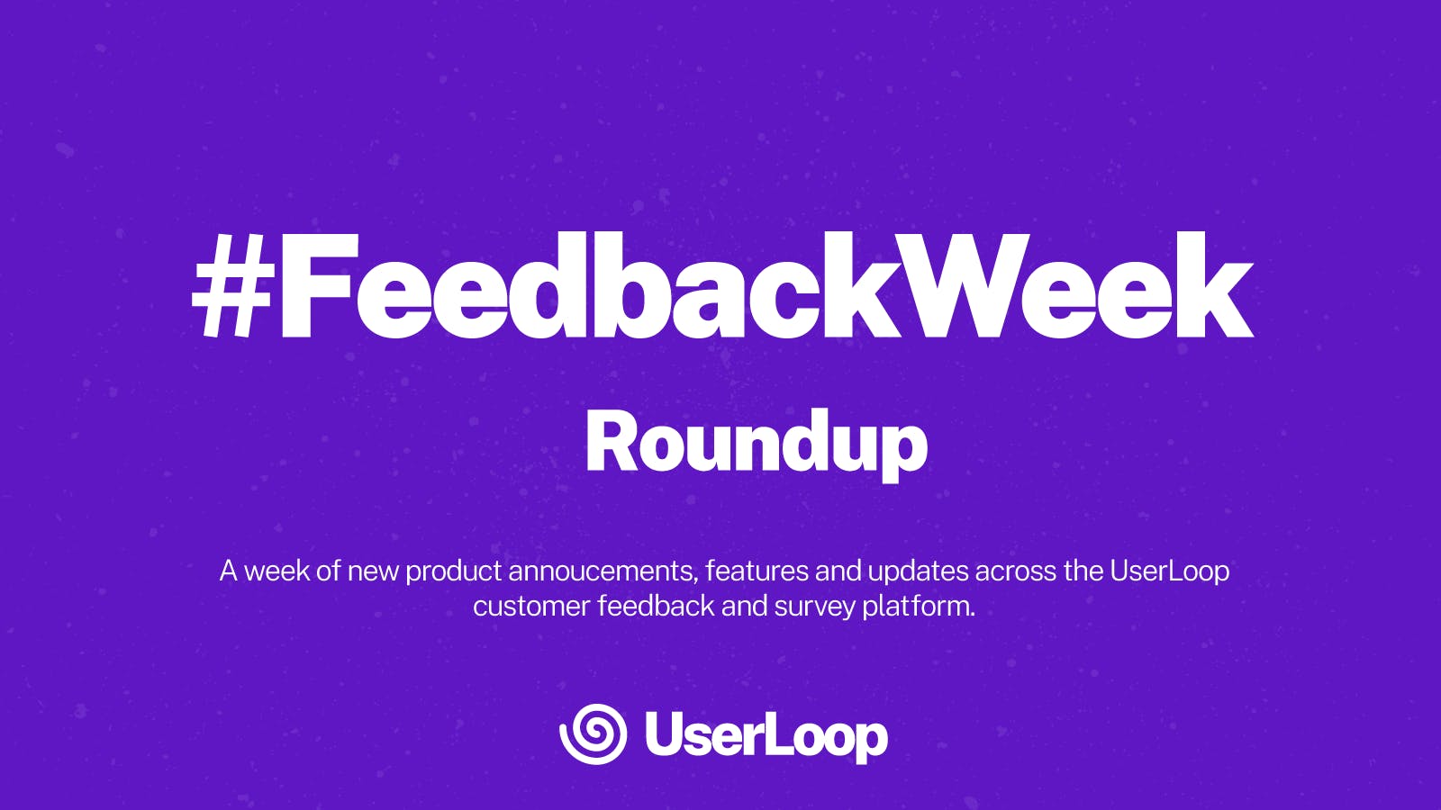 Everything Announced In Userloop S Feedbackweek 2023 Userloop Blog