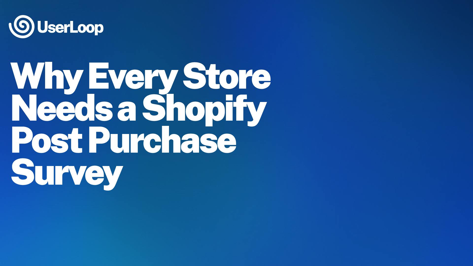 Why Every Store Needs a Shopify Post Purchase Survey | UserLoop Blog