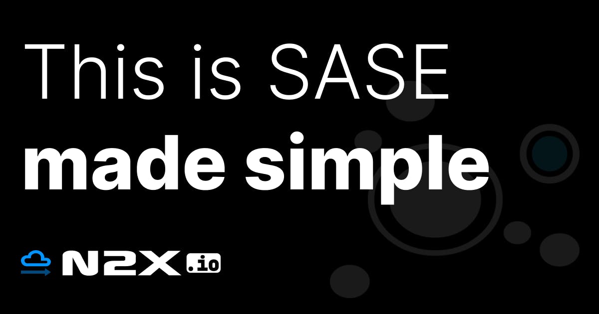This is SASE made simple | n2x.io