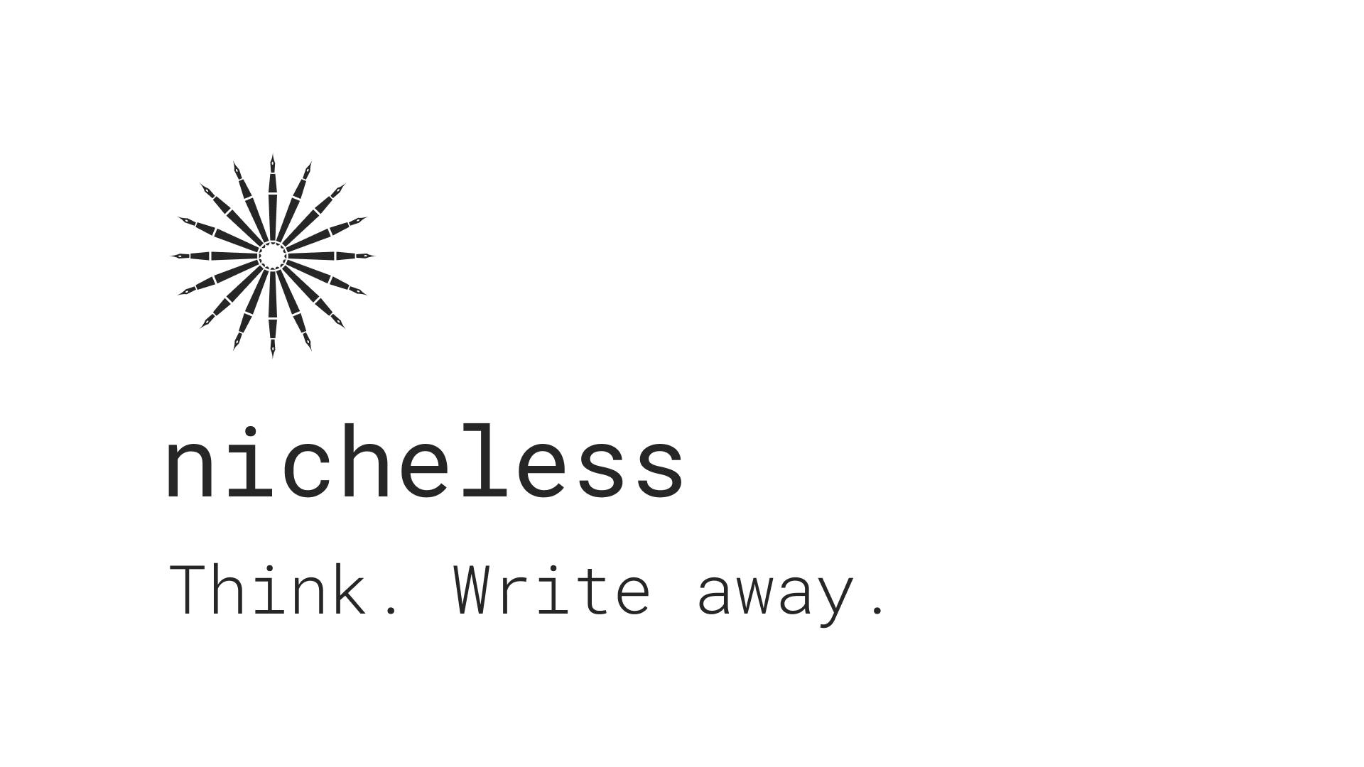 Nicheless | Think. Write away.