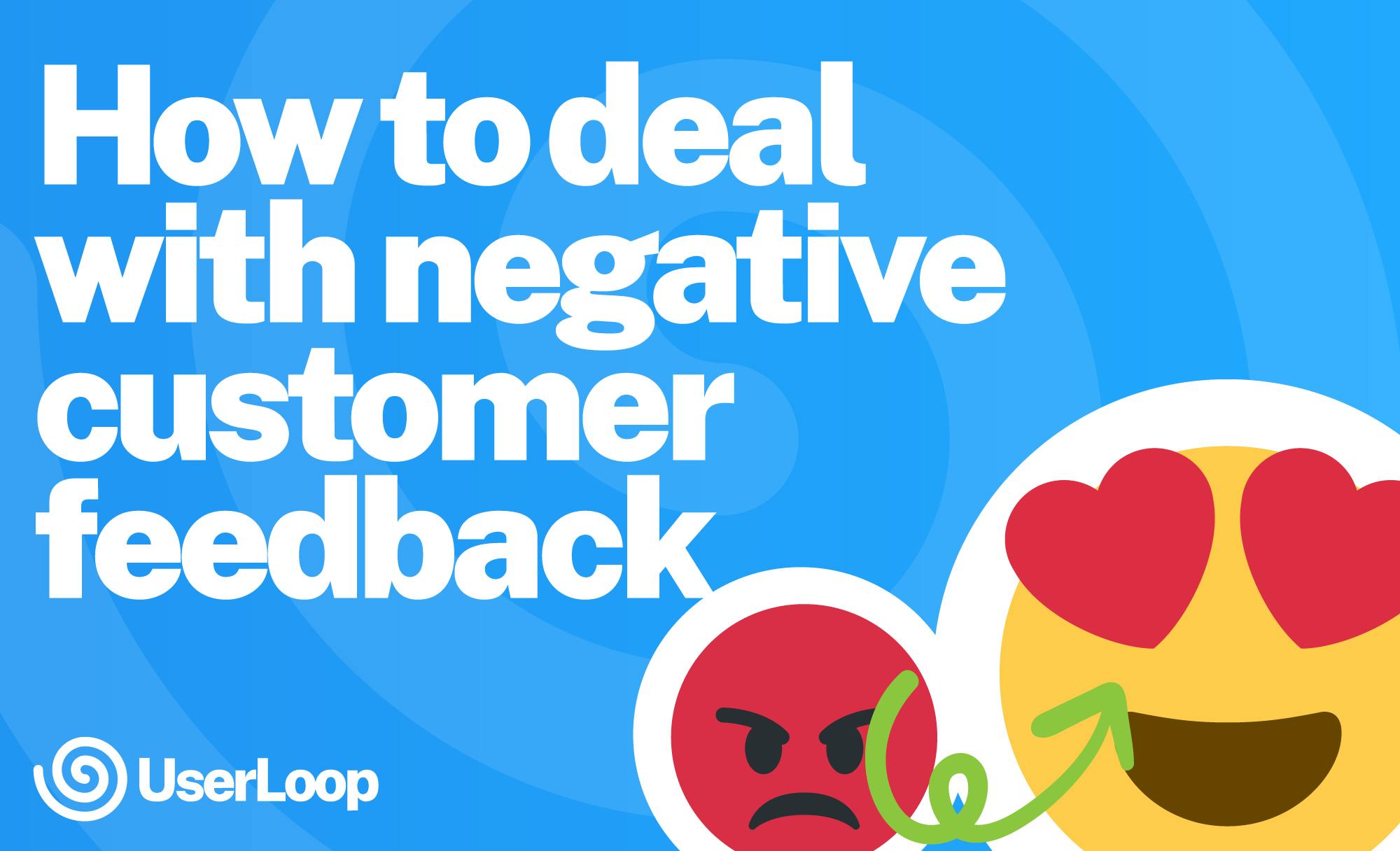 How to deal with negative customer feedback | UserLoop Blog