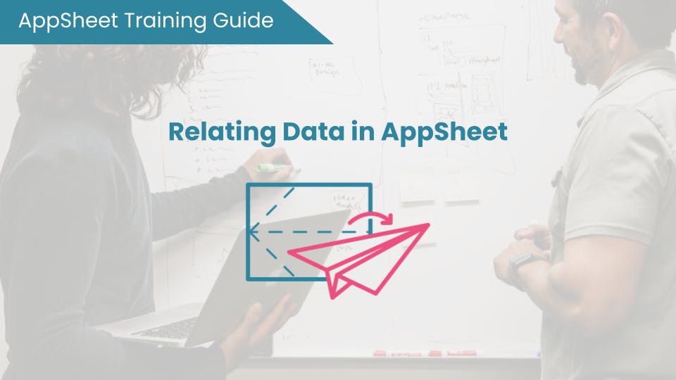Appsheet Training Guide Relating Data In Appsheet