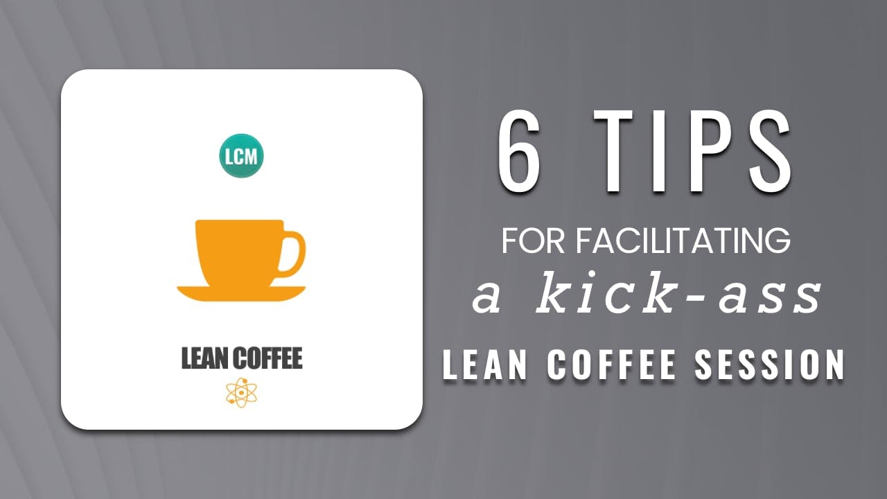 Lean Change TV - Six Tips for Facilitating a Kick-ass Lean Coffee Session